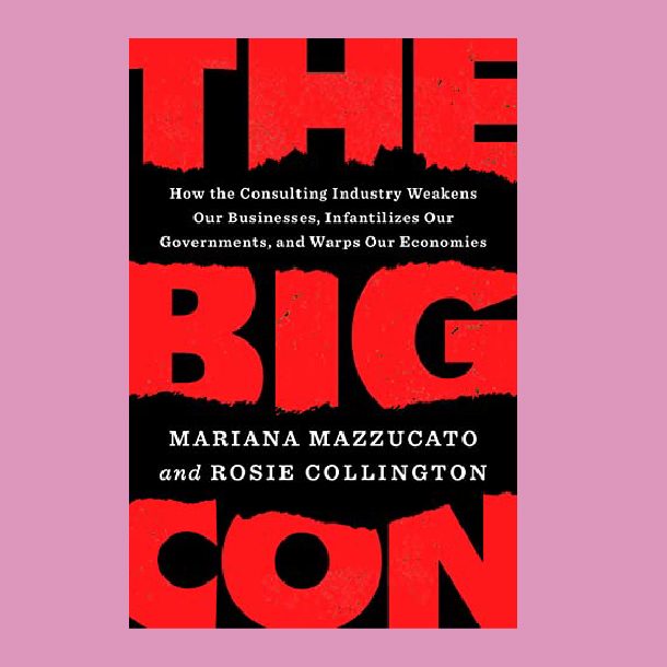 Book Review: “The Big Con: How the Consulting Industry Weakens Our ...